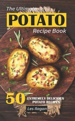 Ultimate POTATO RECIPE BOOK : 50 Extremely Delicious Potato Recipes by ...