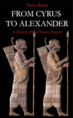 From Cyrus to Alexander : A History of the Persian Empire by Pierre ...