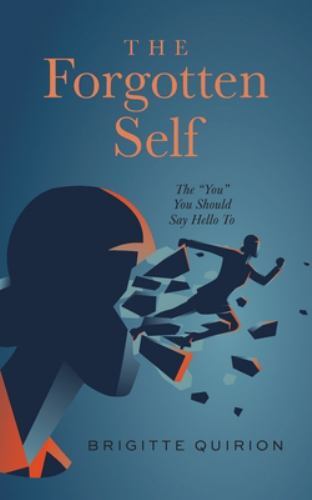 Forgotten Self : The You You Should Say Hello To by Brigitte Quirion ...