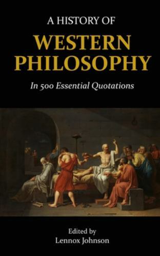 History of Western Philosophy in 500 Essential Quotations by Lennox ...