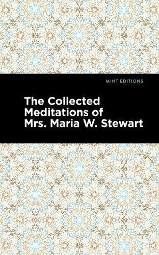 Collected Meditations of Mrs. Maria W. Stewart by Maria W. Stewart ...