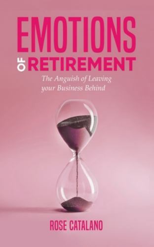 Emotions of Retirement : The Anguish of Leaving Your Business Behind by ...