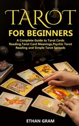 Tarot for Beginners : A Complete Guide to Tarot Cards Reading, Tarot ...