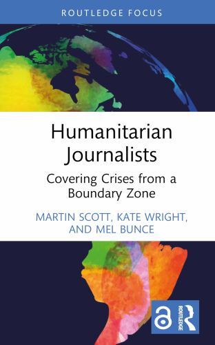 Routledge Focus on Journalism Studies: Humanitarian Journalists ...