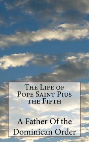 Life of Pope Saint Pius the Fifth by A. Of the Dominican Order (2018 ...