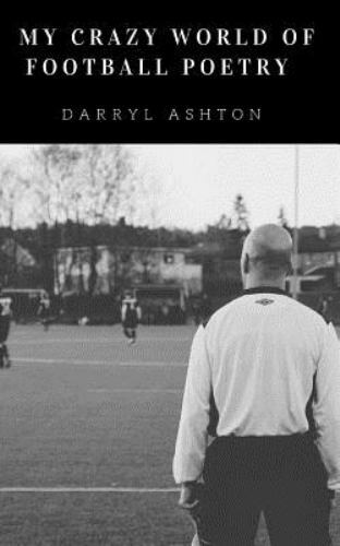 My Crazy World of Football Poems by Darryl Ashton (2016, Trade Paperback) for sale online | eBay