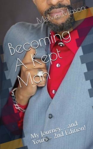 Becoming a Kept Man : My Journey... and Yours by Melvin Mason (2019 ...