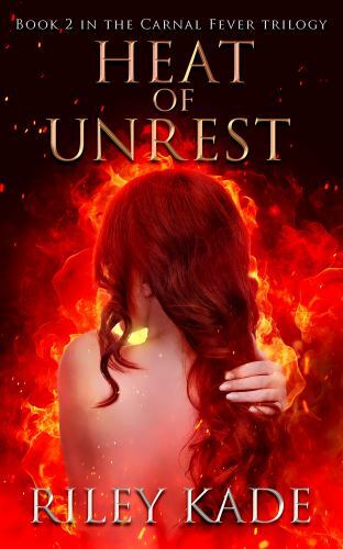 Heat of Unrest : : Book 2 in The Carnal Fever Trilogy by Riley Kade ...