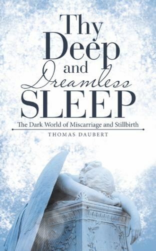 Thy Deep and Dreamless Sleep : The Dark World of Miscarriage and ...