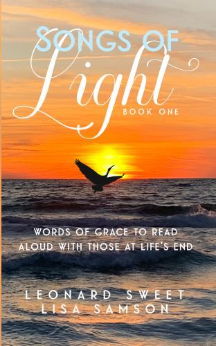 Songs of Light : Words of Grace to Read Aloud with Those at Life's End ...