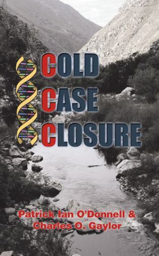 Cold Case Closure by Patrick Ian O'Donell Charles O. Gaylor (2017 ...