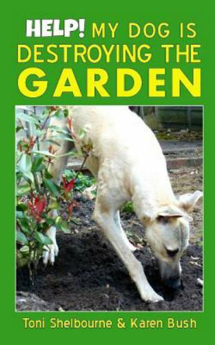 Help! My Dog Is Destroying the Garden by Toni Shelbourne (2017, Trade ...
