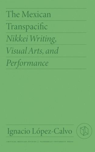 Critical Mexican Studies: Mexican Transpacific : Nikkei Writing, Visual ...
