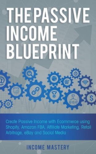 Passive Income Blueprint : Create Passive Income with Ecommerce Using ...