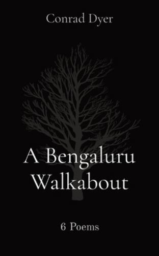 Bengaluru Walkabout : 6 Poems by Conrad Dyer (2022, Trade Paperback ...