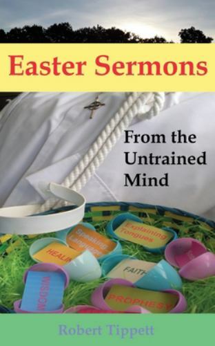Easter Sermons : From the Untrained Mind by Robert T. Tippett (2020 ...
