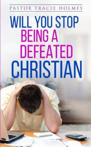Will You Stop Being a Defeated Christian by Tracie Holmes (2018, Trade ...