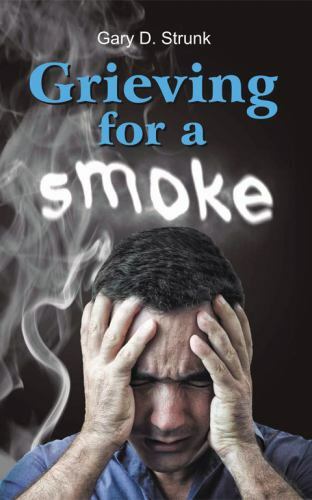 Grieving for a Smoke by Gary D. Strunk (2012, Trade Paperback) for sale ...