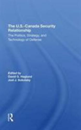 U. S. canada Security Relationship : The Politics, Strategy, and ...