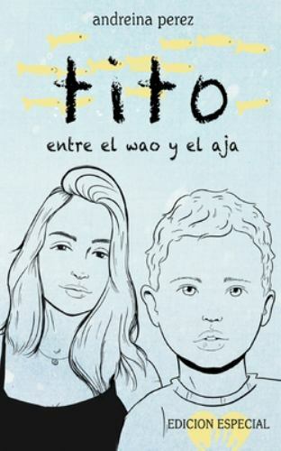 Tito : Entre el Wao y el Ajá by Andreina Perez and A. P. Aristeiguieta ...