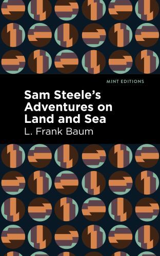 Sam Steele's Adventures on Land and Sea by L. Frank. Baum (2022, Trade ...