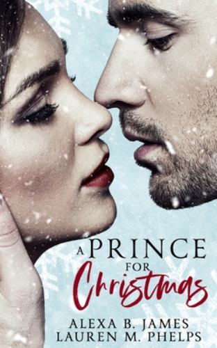Prince for Christmas by Alexa B. James and Lauren M. Phelps (2021 ...