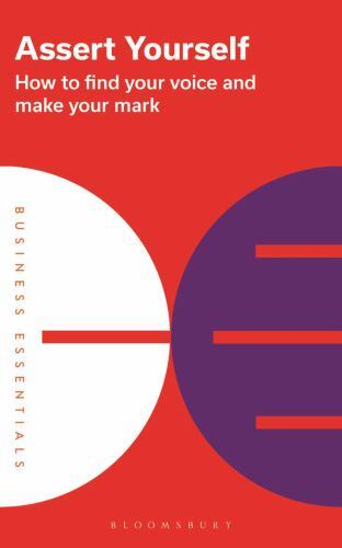 Assert Yourself : How to Find Your Voice and Make Your Mark by ...