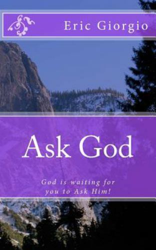 Ask God: God Is Waiting for You to Ask Him! by Eric Giorgio (Paperback ...