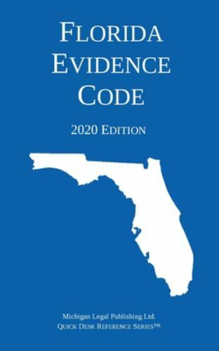 Florida Evidence Code; 2020 Edition by Michigan Legal Publishing Ltd ...