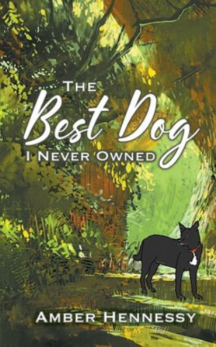 Best Dog I Never Owned by Amber Hennessy (2021, Trade Paperback) for ...