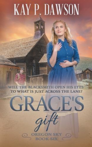 Grace's Gift : A Historical Christian Romance by Kay P. Dawson (2022 ...