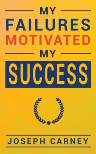 My Failures Motivated My Success by Joseph Carney (2020, Trade Paperback) for sale online | eBay