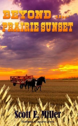 Beyond the Prairie Sunset : Sequel to Beneath a Prairie Sky by Scott E. Miller (2019, Trade ...