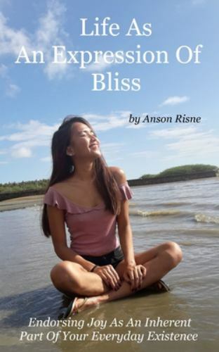 Life As an Expression of Bliss : Endorsing Joy As an Inherent Part of ...