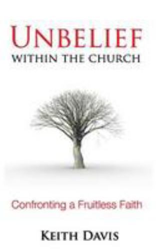 Unbelief Within the Church : Confronting a Fruitless Faith by Keith ...