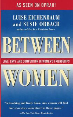 Between Women : Love, Envy, and Competition in Women's Friendships by ...