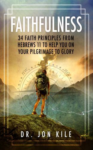 Faithfulness : 34 Faith Principles from Hebrews 11 to Help You on Your ...