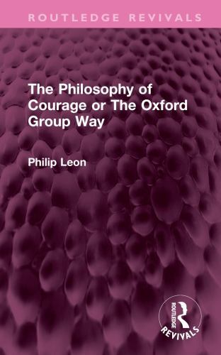 Philosophy of Courage or the Oxford Group Way by Philip Leon (2022 ...