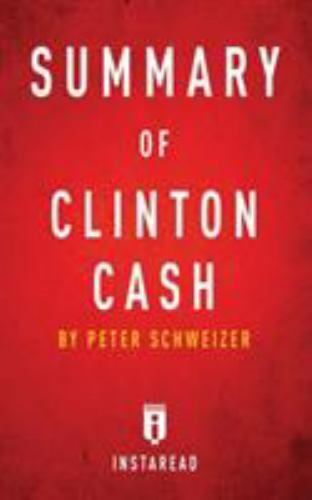 Summary of Clinton Cash : By Peter Schweizer - Includes Analysis by Ins ...