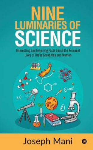 Nine Luminaries of Science : Interesting and Inspiring Facts about the ...