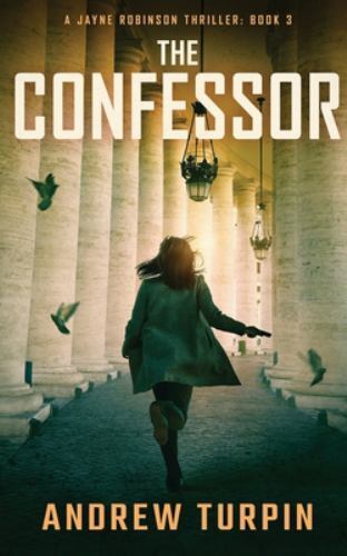 Confessor : A Jayne Robinson Thriller, Book 3 by Andrew Turpin (2022 ...