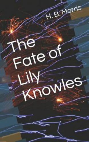 Fate of Lily Knowles by H. B. Morris (2017, Trade Paperback) for sale ...