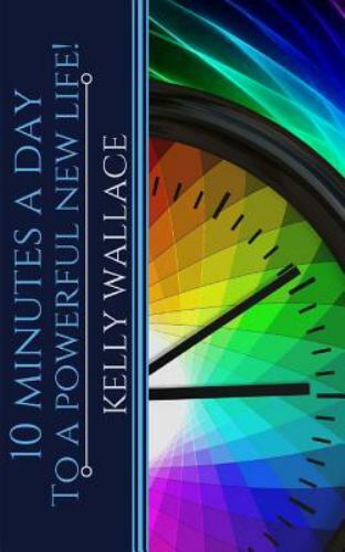 10 Minutes a Day to a Powerful New Life : Personal Success Through ...