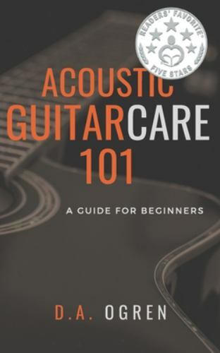 Acoustic Guitar Care 101 : A Survival Guide for Beginners by David ...