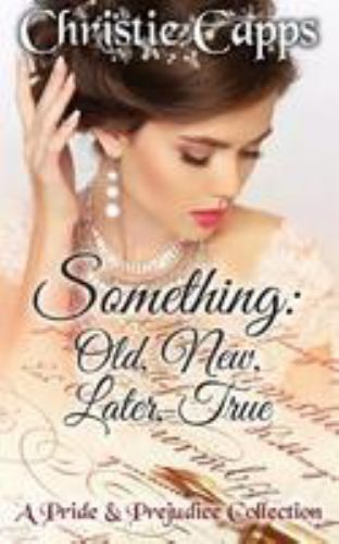 Something: Old, New, Later, True : A Pride and Prejudice Collection by ...