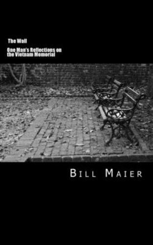 Wall : One Man's Reflections on the Vietnam Memorial by Bill Maier ...