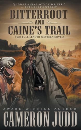 Bitterroot and Caine's Trail : Two Full-Length Western Novels by ...