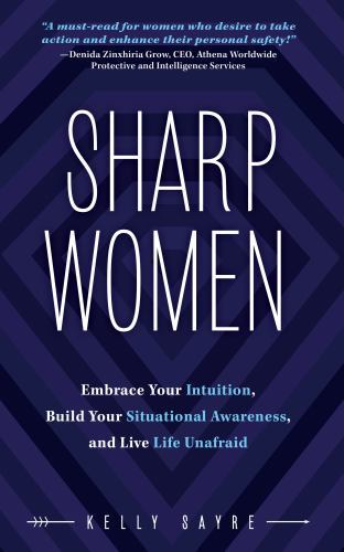 Sharp Women : Embrace Your Intuition, Build Your Situational Awareness ...