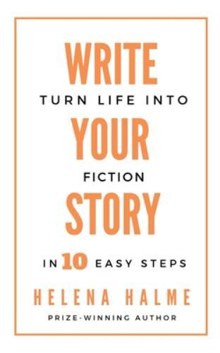 Write Your Story : Turn Life into Fiction in 10 Easy Steps by Helena ...