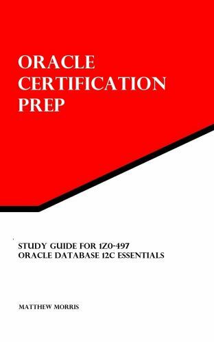 Study Guide For 1Z0-497 : Oracle Certification Prep: Oracle Database 12c Essentials by Matthew ...